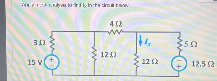 Solved Apply mesh analysis to find IX in the circuit below. | Chegg.com