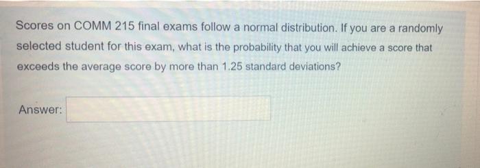 Solved Scores on COMM 215 final exams follow a normal | Chegg.com