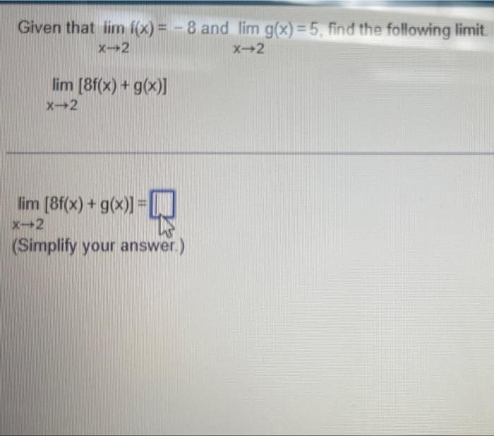 Solved Given that limx→2f(x)=−8 and limx→2g(x)=5, find the | Chegg.com