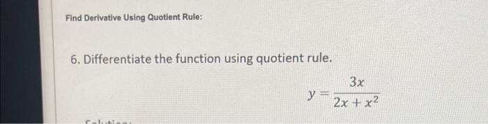 Solved Find Derivative Using Quotient Rule: 6. Differentiate | Chegg.com Solved Find Derivative Using Quotient Rule: 6. Differentiate | Chegg.com