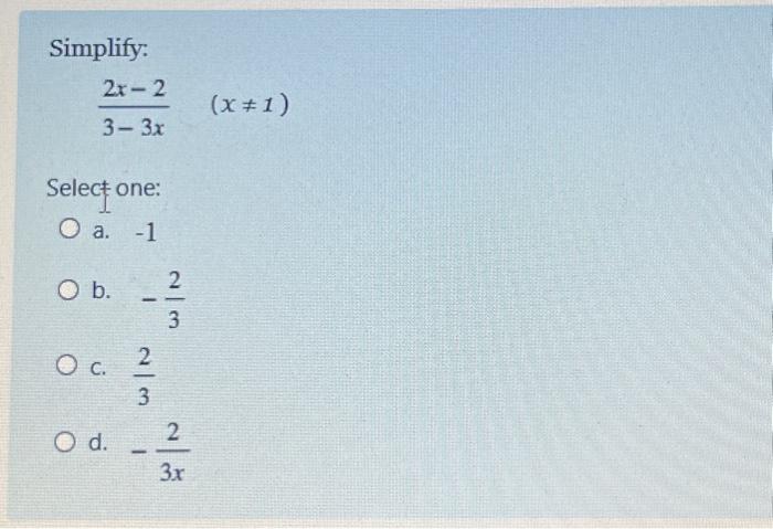 Solved Simplify: 2x-2 3-3x Select on O a. -1 O b. one: O C. | Chegg.com