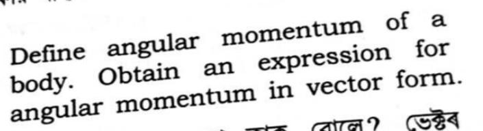 Solved Define angular momentum of a body. Obtain an | Chegg.com
