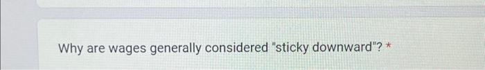 Solved Why are wages generally considered "sticky downward"? | Chegg.com