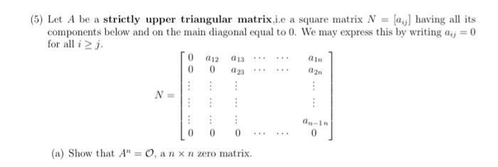 Solved (5) Let A be a strictly upper triangular matrix.i.e a | Chegg.com