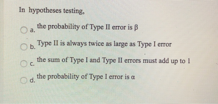 Solved In hypotheses testing, the probability of Type II | Chegg.com