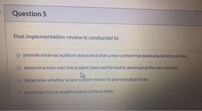 Solved Question 5 Post implementation review is conducted to | Chegg.com