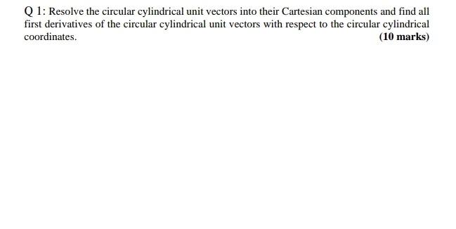 Solved Q1: Resolve the circular cylindrical unit vectors | Chegg.com