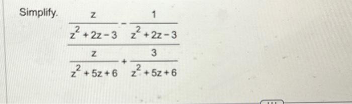 Solved Simplify. z2+5z+6z+z2+5z+63z2+2z−3z−z2+2z−31 | Chegg.com
