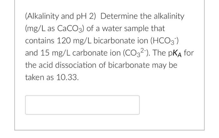 Solved (Alkalinity and pH 2) Determine the alkalinity (mg/L | Chegg.com