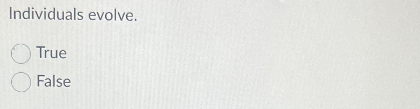 Solved Individuals evolve.TrueFalse | Chegg.com