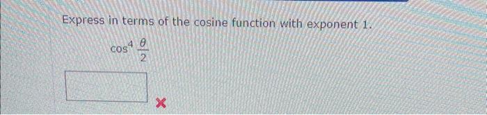 Solved Express in terms of the cosine function with exponent | Chegg.com