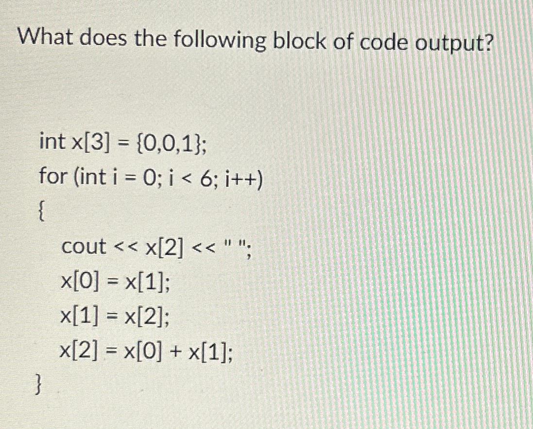 Solved What does the following block of code output?int | Chegg.com