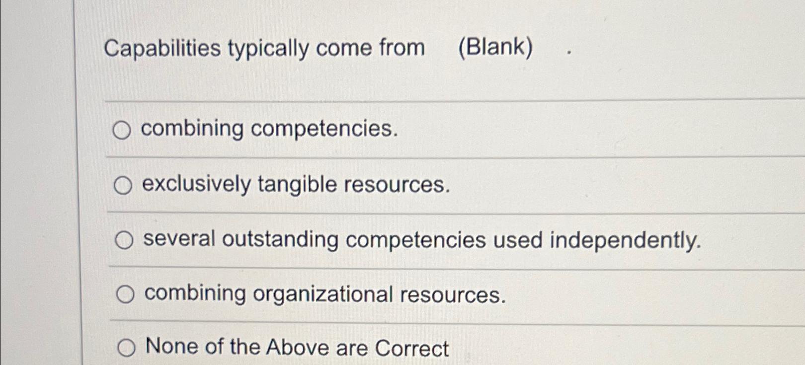 Solved Capabilities typically come from(Blank)combining | Chegg.com