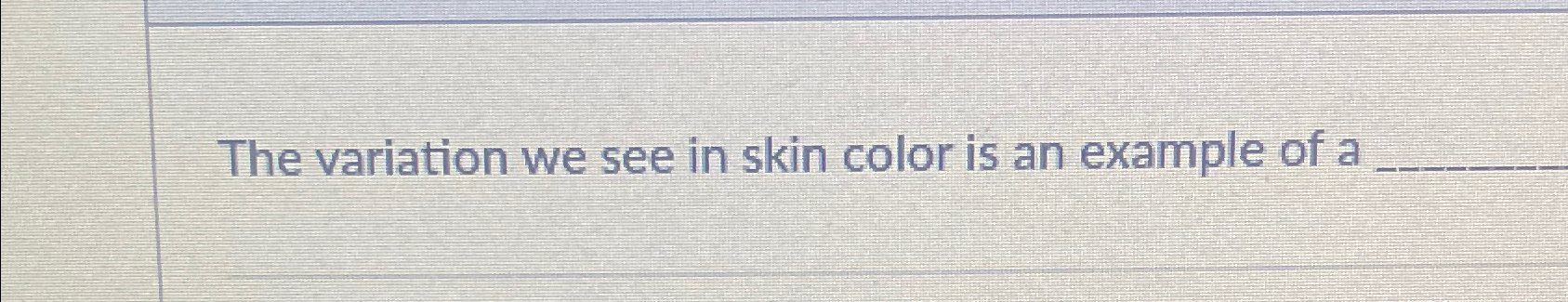 Solved The variation we see in skin color is an example of a | Chegg.com