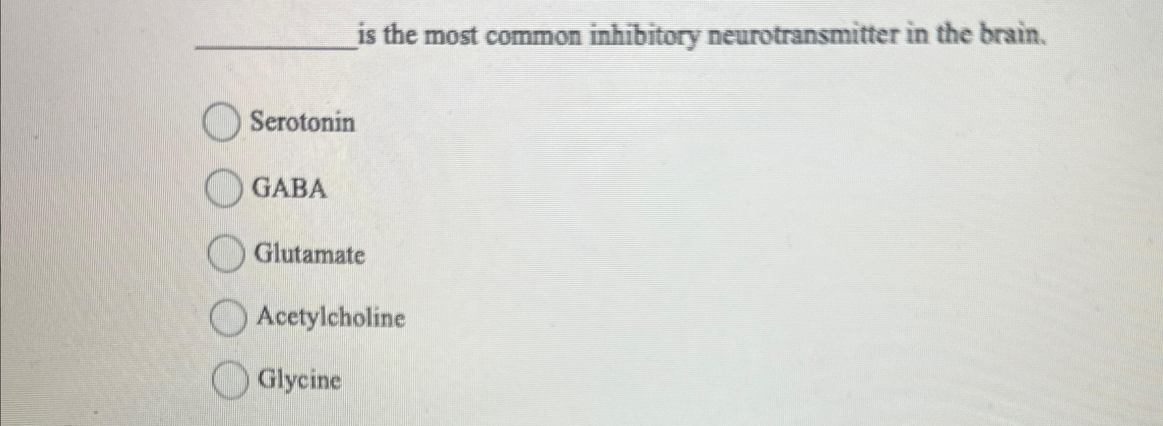 Solved is the most common inhibitory neurotransmitter in the | Chegg.com