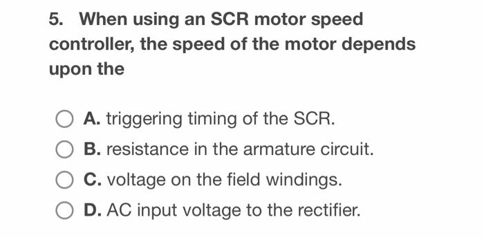Solved 5. When using an SCR motor speed controller, the | Chegg.com