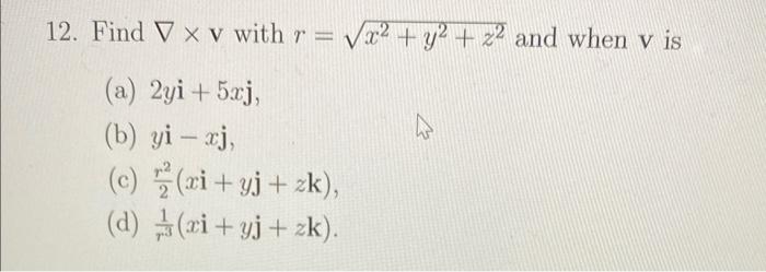 Solved 12. Find ∇×v with r=x2+y2+z2 and when v is (a) | Chegg.com
