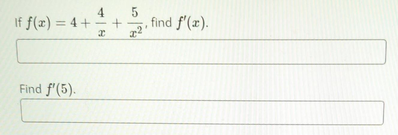Solved f(x)=4+x4+x25 Find f′(5) | Chegg.com