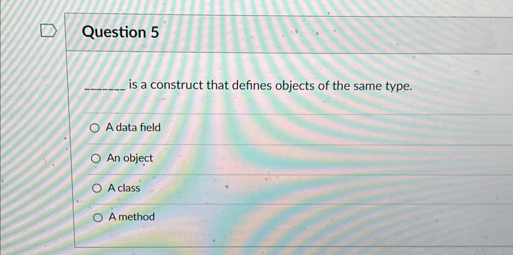 Solved Question 5is a construct that defines objects of the | Chegg.com