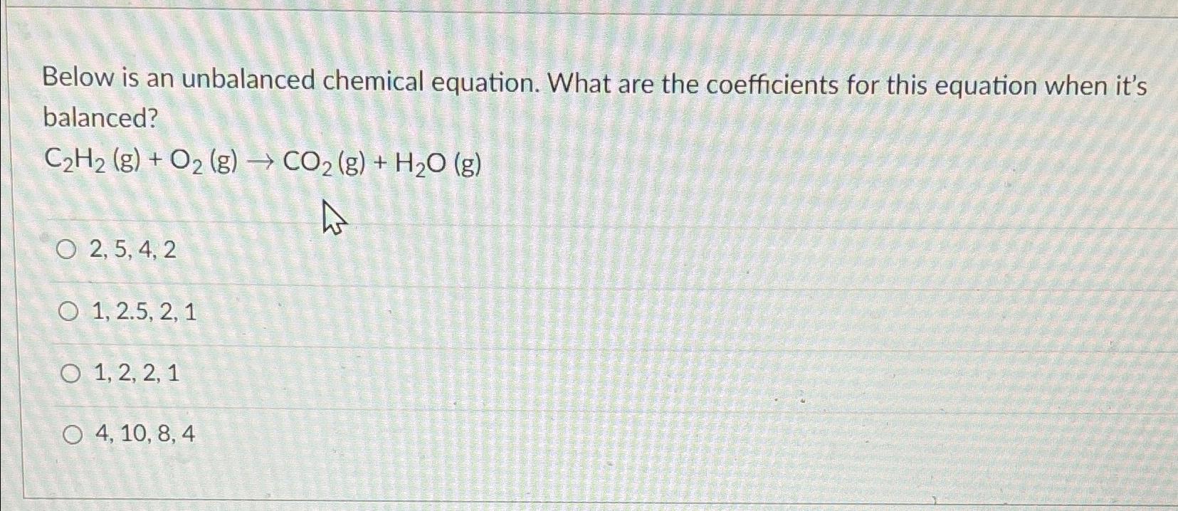 Solved Below is an unbalanced chemical equation. What are | Chegg.com