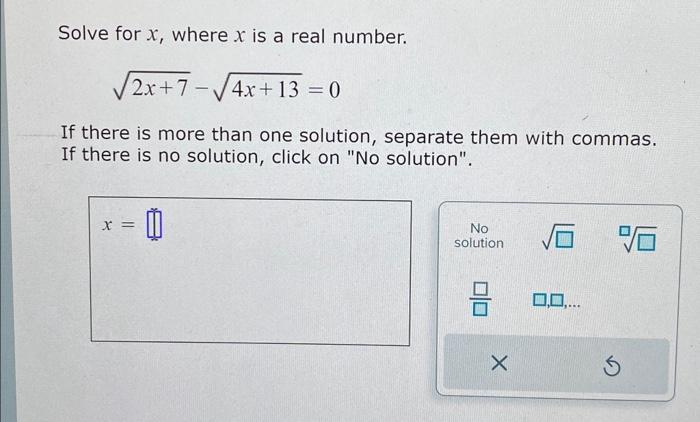 Solved Solve for x, where x is a real number. 2x+7−4x+13=0 | Chegg.com