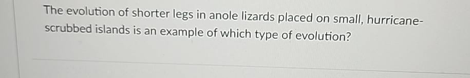 Solved The evolution of shorter legs in anole lizards placed | Chegg.com