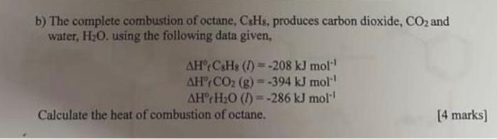 Solved b) The complete combustion of octane, C8H8, produces | Chegg.com
