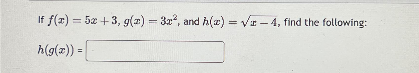 Solved If f(x)=5x+3,g(x)=3x2, ﻿and h(x)=x-42, ﻿find the | Chegg.com