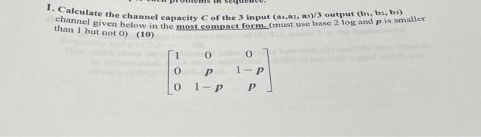 1. Calculate the channel capacity C of the 3 input | Chegg.com