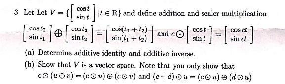 Solved 3. Let Let V={[costsint]∣t∈R} and define addition and | Chegg.com