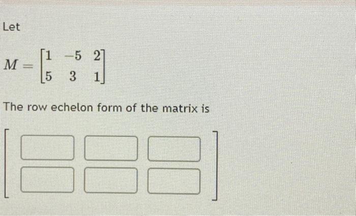 Solved Let \\[ M=\\left[\\begin{array}{ccc} 1 & -5 & 2 \\\\ | Chegg.com