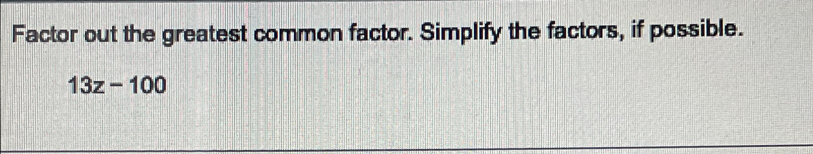 Solved Factor out the greatest common factor. Simplify the | Chegg.com
