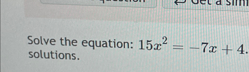 Solved Solve the equation: 15x2=-7x+4 ﻿solutions. | Chegg.com