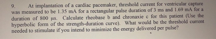 Solved 9. At implantation of a cardiac pacemaker, threshold | Chegg.com