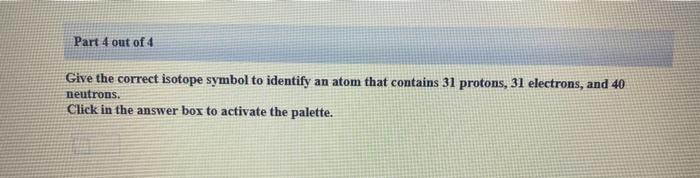 Solved Part 4 out of 4 Give the correct isotope symbol to | Chegg.com