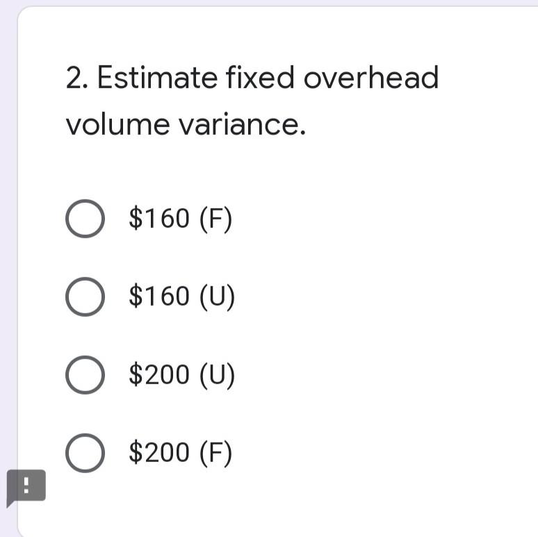 2. Estimate fixed overhead volume variance. O $160 | Chegg.com
