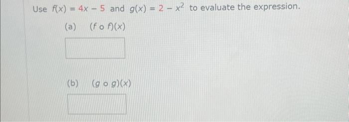 Solved Use f(x)=4x−5 and g(x)=2−x2 to evaluate the | Chegg.com