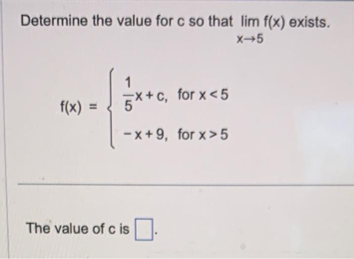 Solved Determine the value for c so that limx→5f(x) exists. | Chegg.com