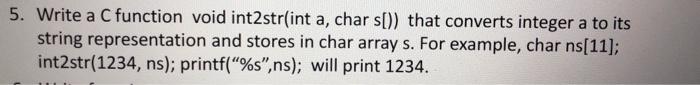 Solved 5. Write a C function void int2str(int a, char s()) | Chegg.com