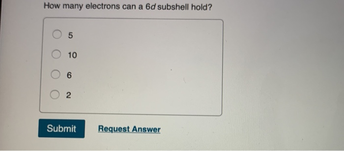 Solved How many electrons can a 6d subshell hold? Ο 10 Ο Ο | Chegg.com