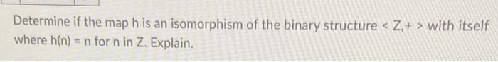 Solved Determine if the map h is an isomorphism of the | Chegg.com