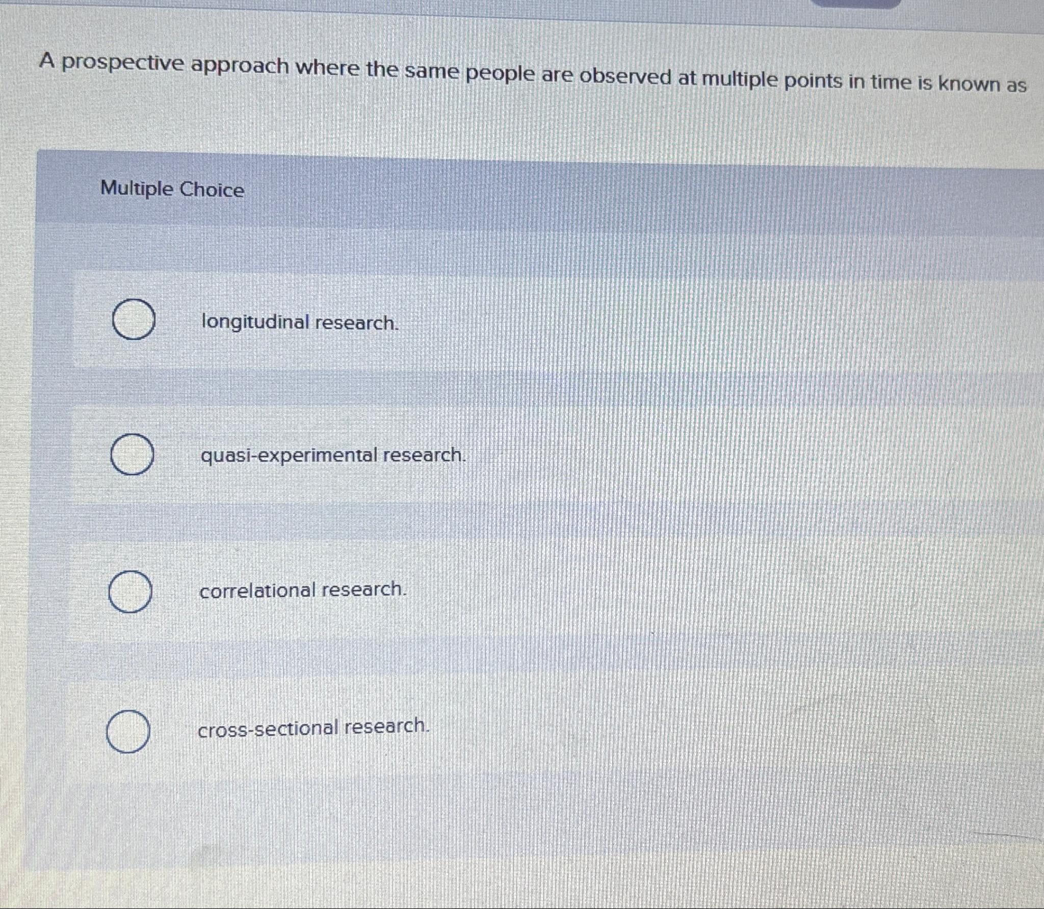 Solved A prospective approach where the same people are | Chegg.com