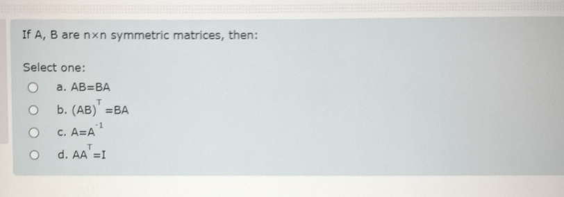 Solved If A,B ﻿are n×n ﻿symmetric matrices, then:Select | Chegg.com