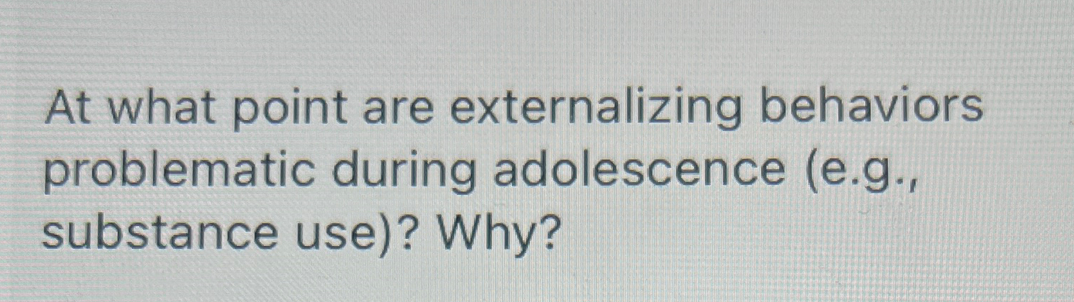 Solved At what point are externalizing behaviors problematic | Chegg.com