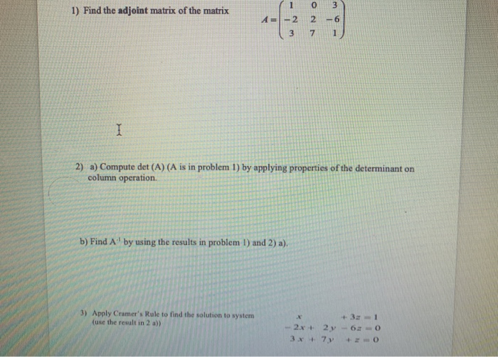 Solved 1) Find the adjoint matrix of the matrix 1-2 ( 3 2 7 | Chegg.com