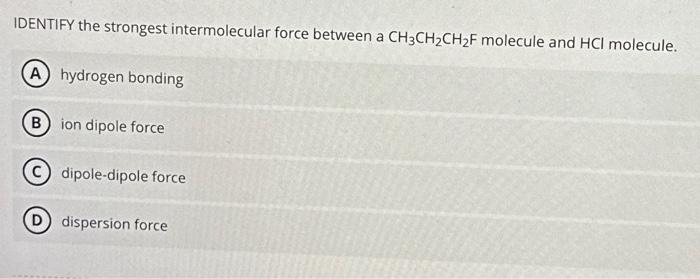 IDENTIFY the strongest intermolecular force between a | Chegg.com