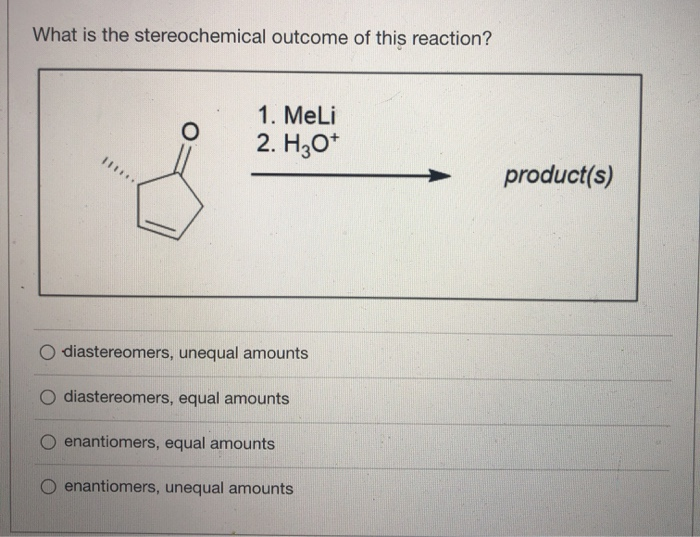 Solved What is the stereochemical outcome of this reaction? | Chegg.com