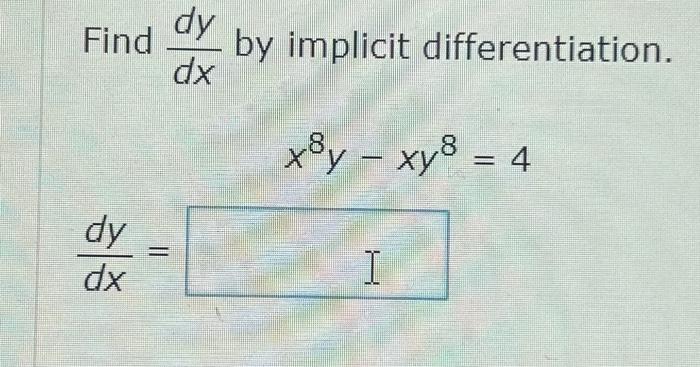 Solved Find dxdy by implicit differentiation. x8y−xy8=4 | Chegg.com