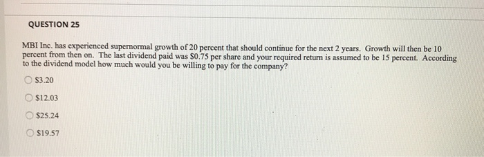 Solved QUESTION 25 MBI Inc. has experienced supernormal | Chegg.com