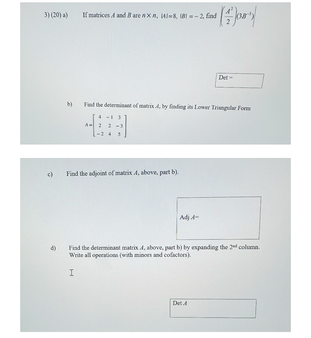 Solved (20) ﻿a) ﻿If matrices A and B ﻿are n×n,|A|=8,|B|=-2, | Chegg.com